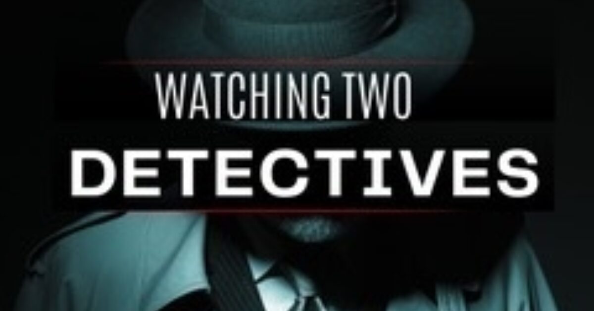 Watching Two Detectives